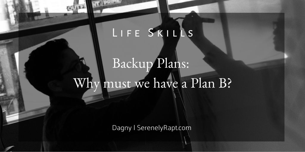 Backup Plans: Why must we have a Plan B? - Serenely Rapt